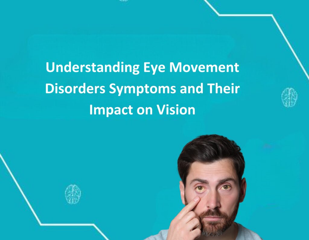 Understanding Eye Movement Disorders Symptoms
